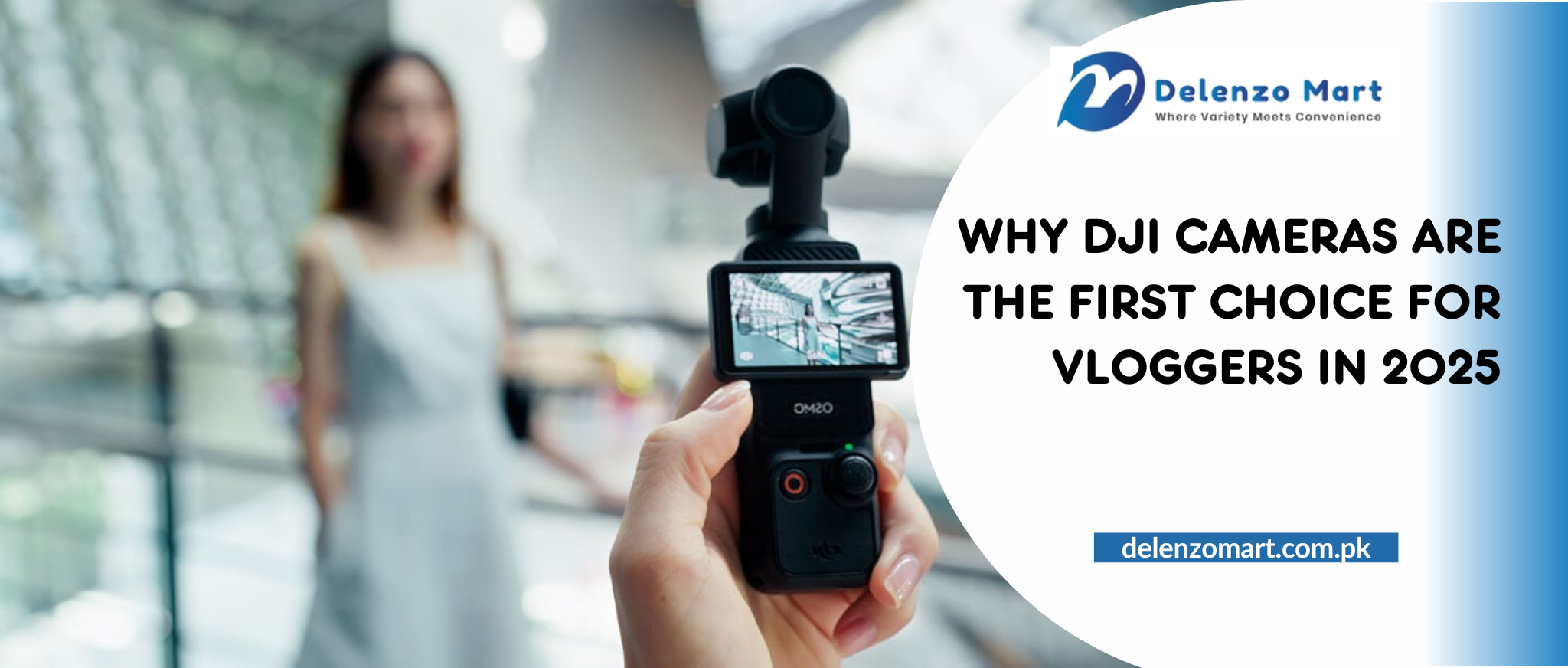 Why DJI Cameras Are the First Choice for Vloggers in 2025? – DelenzoMart